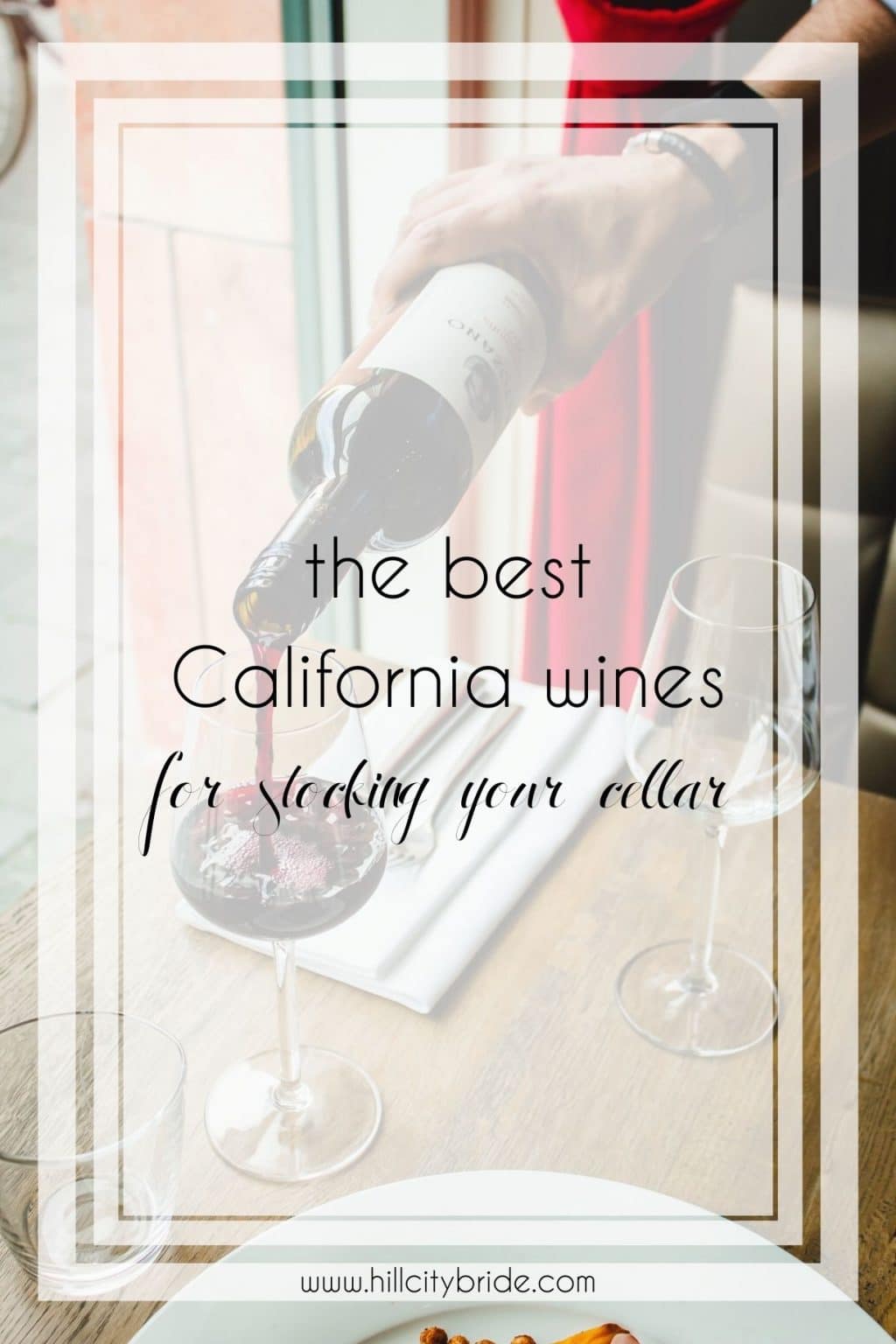The 10 Best California Wines for Stocking Your Cellar - Hill City Bride